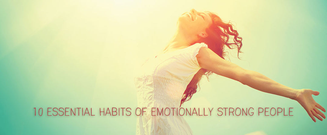 The 10 Essential Habits of Emotionally Strong People – Perfect Snacks